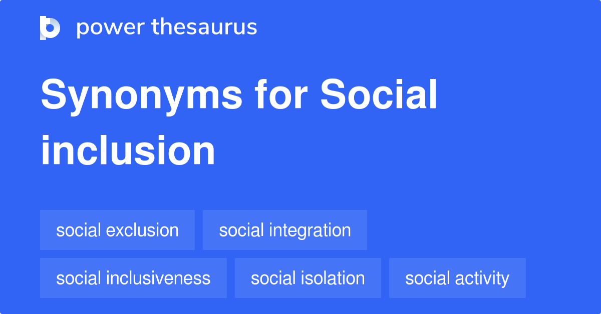 SOCIAL INCLUSION Synonyms: 292 Similar Words & Phrases
