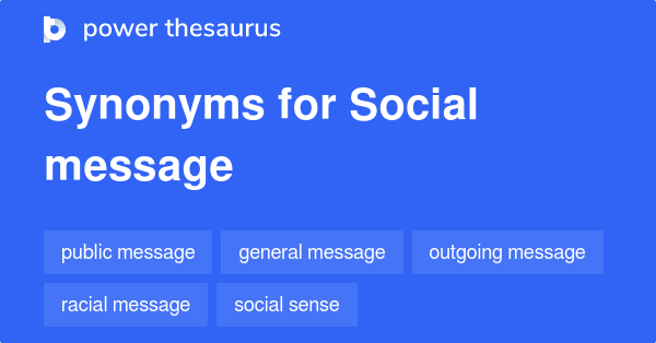 SOCIAL MESSAGE Synonyms: 18 Similar Phrases
