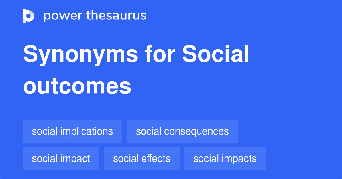 SOCIAL OUTCOMES Synonyms: 37 Similar Phrases