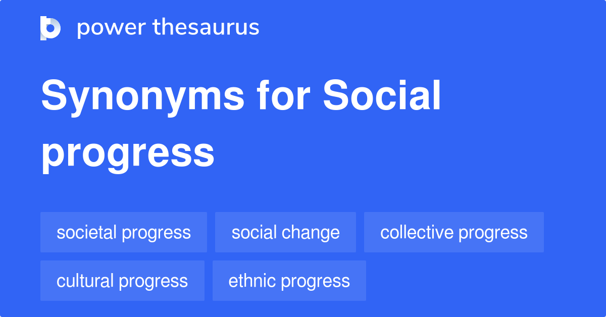 SOCIAL PROGRESS Synonyms: 214 Similar Words & Phrases