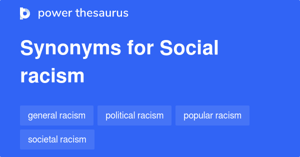 SOCIAL RACISM Synonyms: 9 Similar Phrases