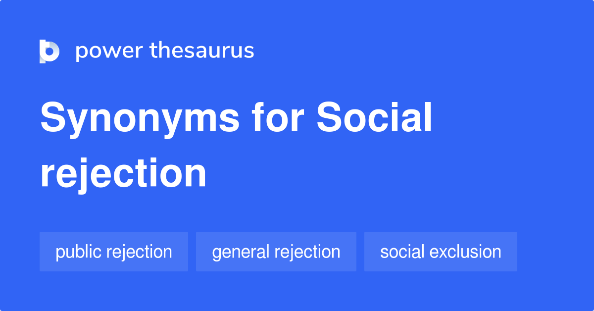 SOCIAL REJECTION Synonyms: 36 Similar Words & Phrases