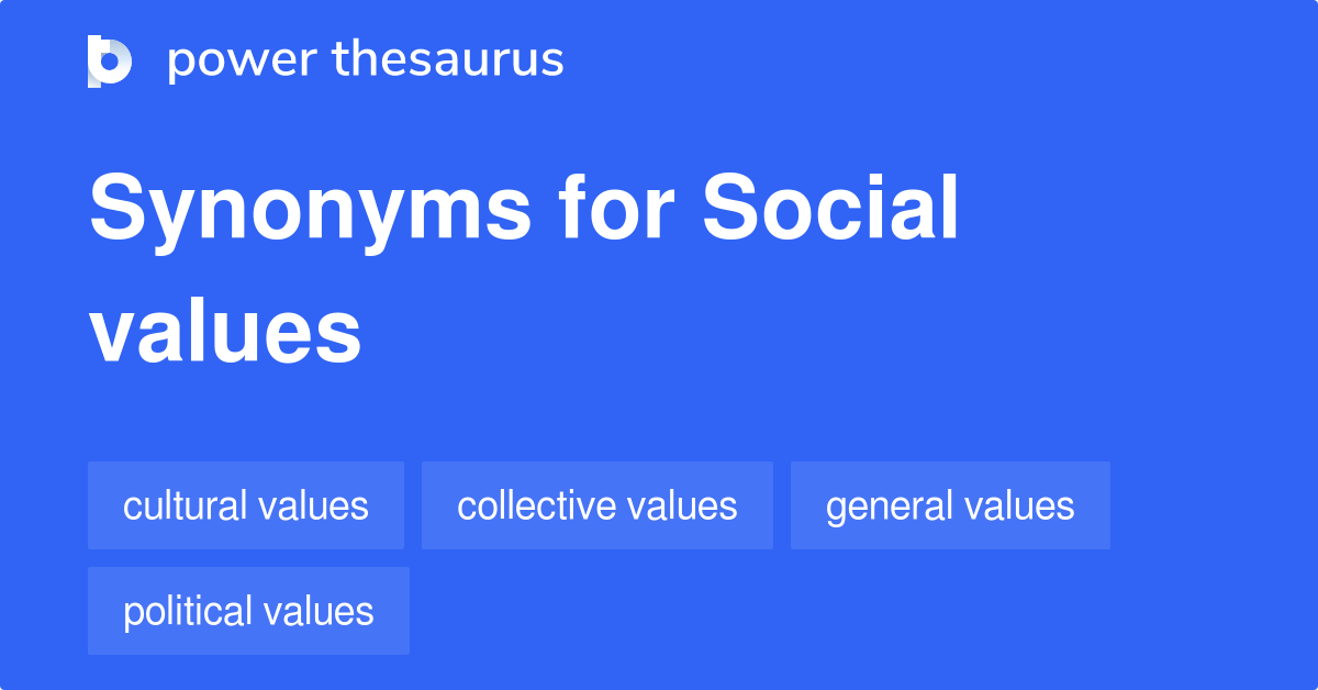 SOCIAL VALUES Synonyms: 55 Similar Phrases
