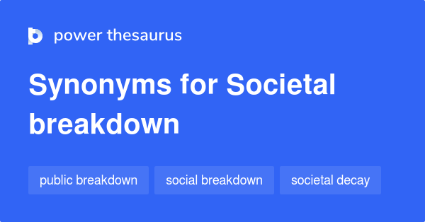 SOCIETAL BREAKDOWN Synonyms: 55 Similar Words & Phrases
