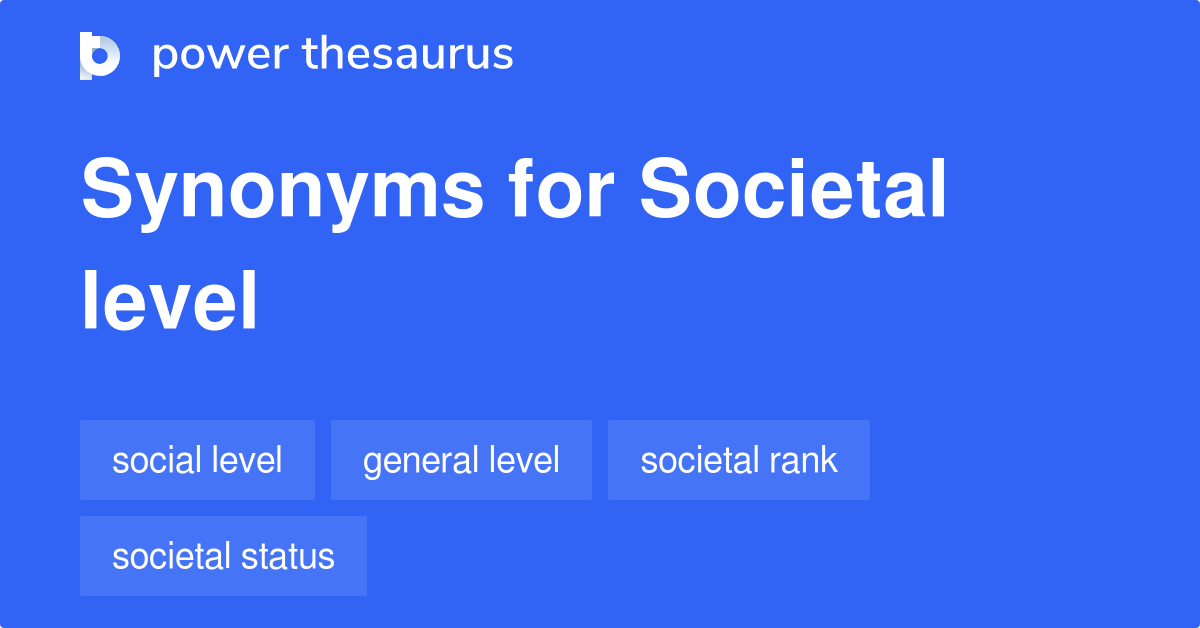 SOCIETAL LEVEL Synonyms: 38 Similar Phrases