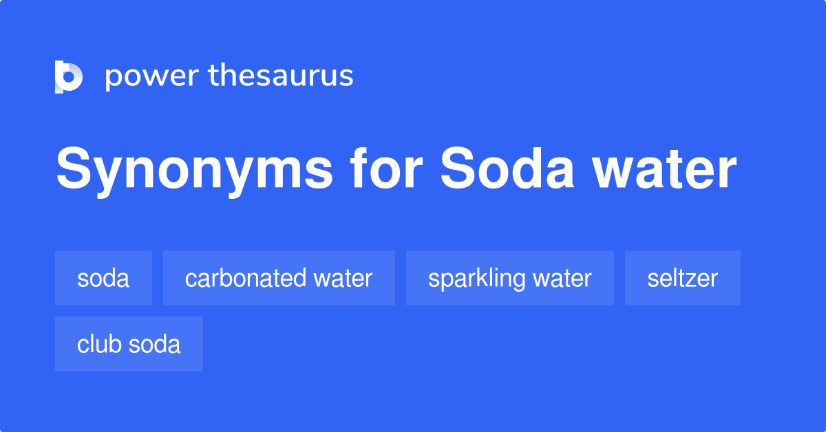 SODA WATER Synonyms: 230 Similar Words & Phrases