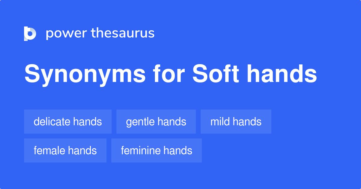 SOFT HANDS Synonyms: 95 Similar Words & Phrases