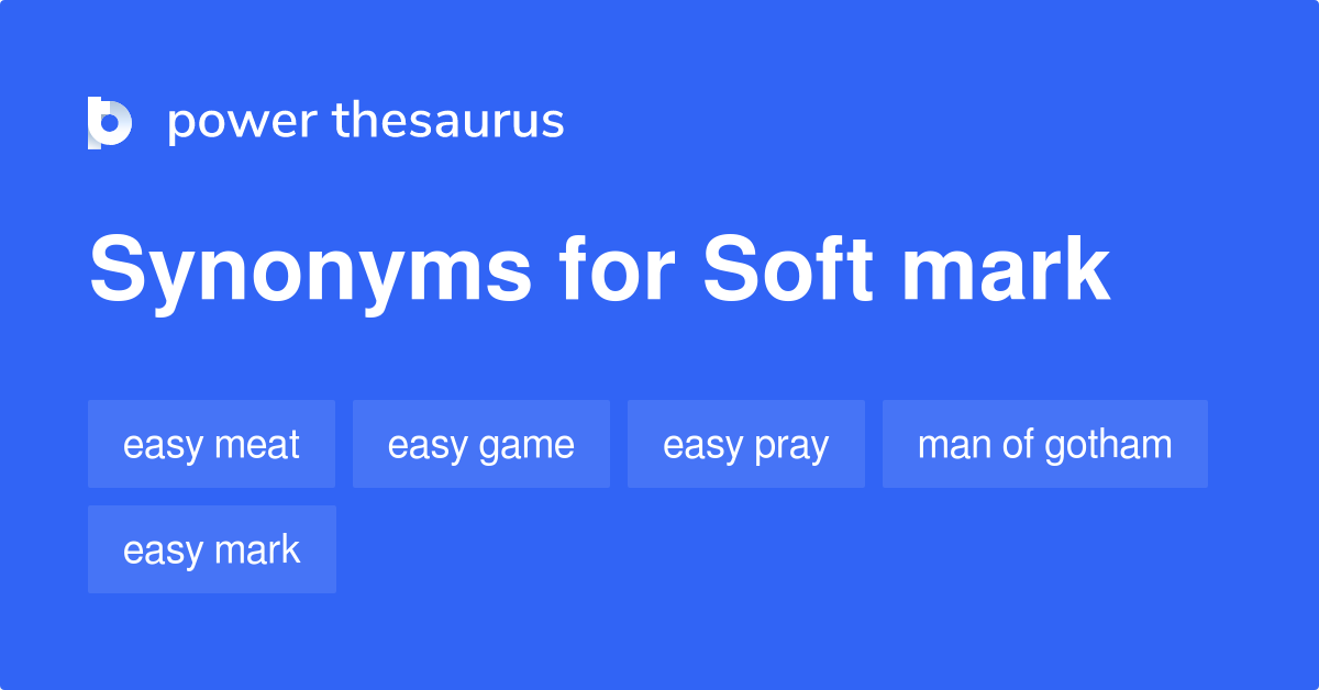 SOFT MARK Synonyms: 22 Similar Words & Phrases