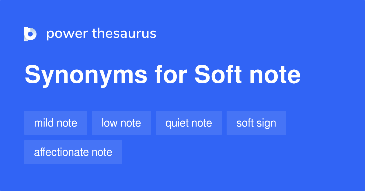 Soft Note synonyms - 43 Words and Phrases for Soft Note