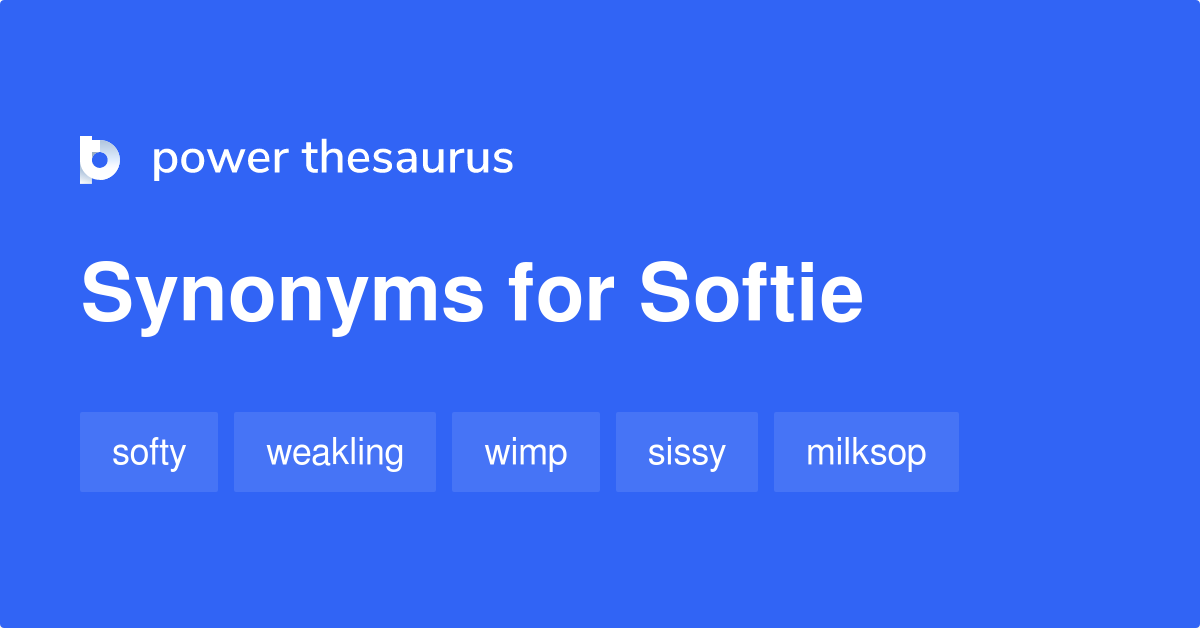 SOFTIE Synonyms: 356 Similar Words & Phrases