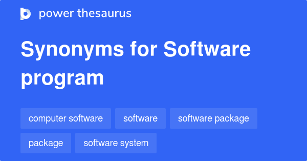 SOFTWARE PROGRAM Synonyms: 69 Similar Words & Phrases