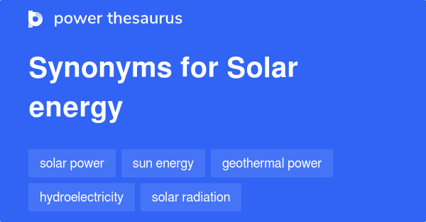 SOLAR ENERGY Synonyms: 465 Similar Words & Phrases