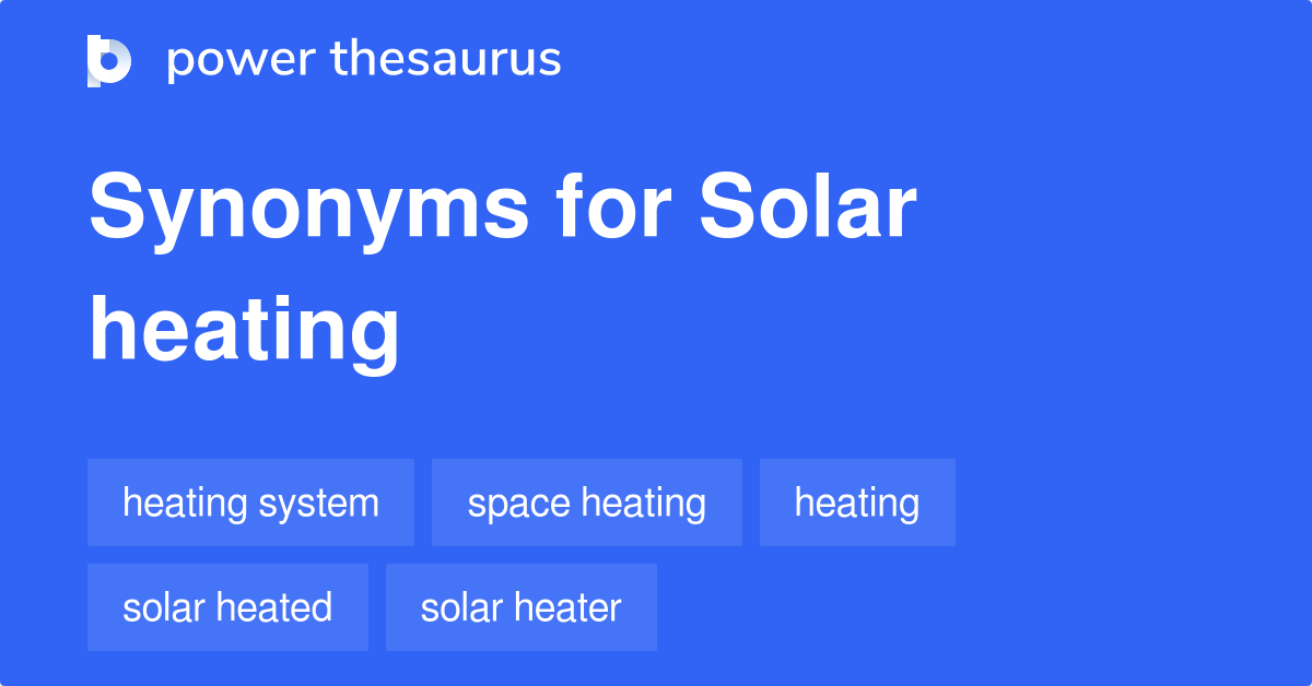 Solar Heating synonyms - 9 Words and Phrases for Solar Heating