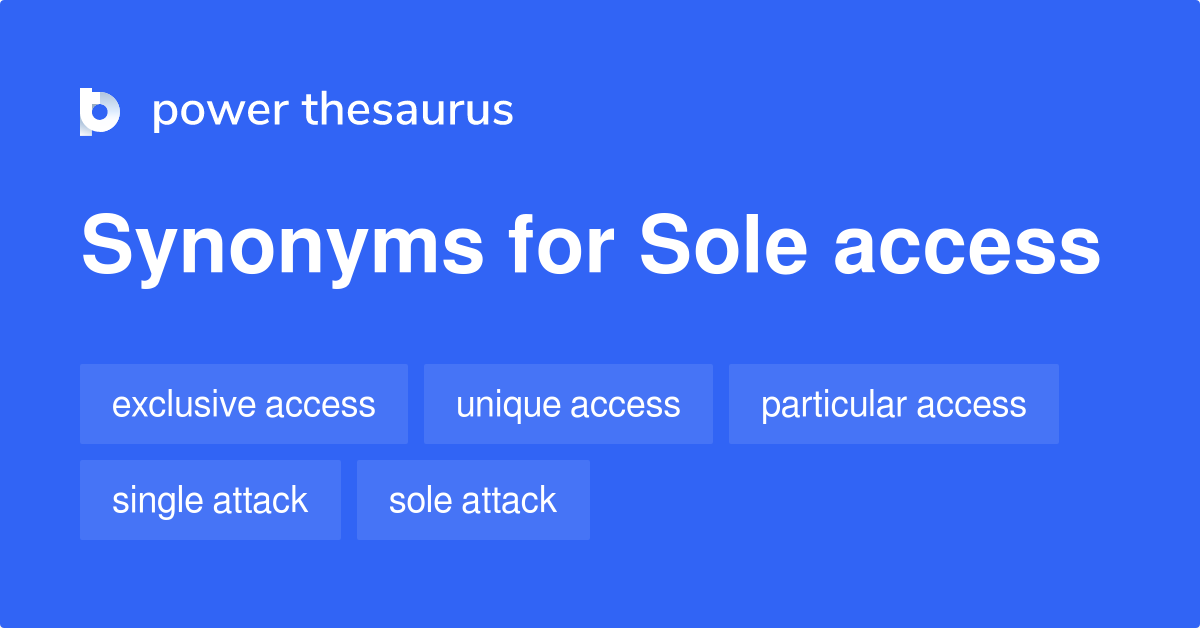 SOLE ACCESS Synonyms: 44 Similar Phrases