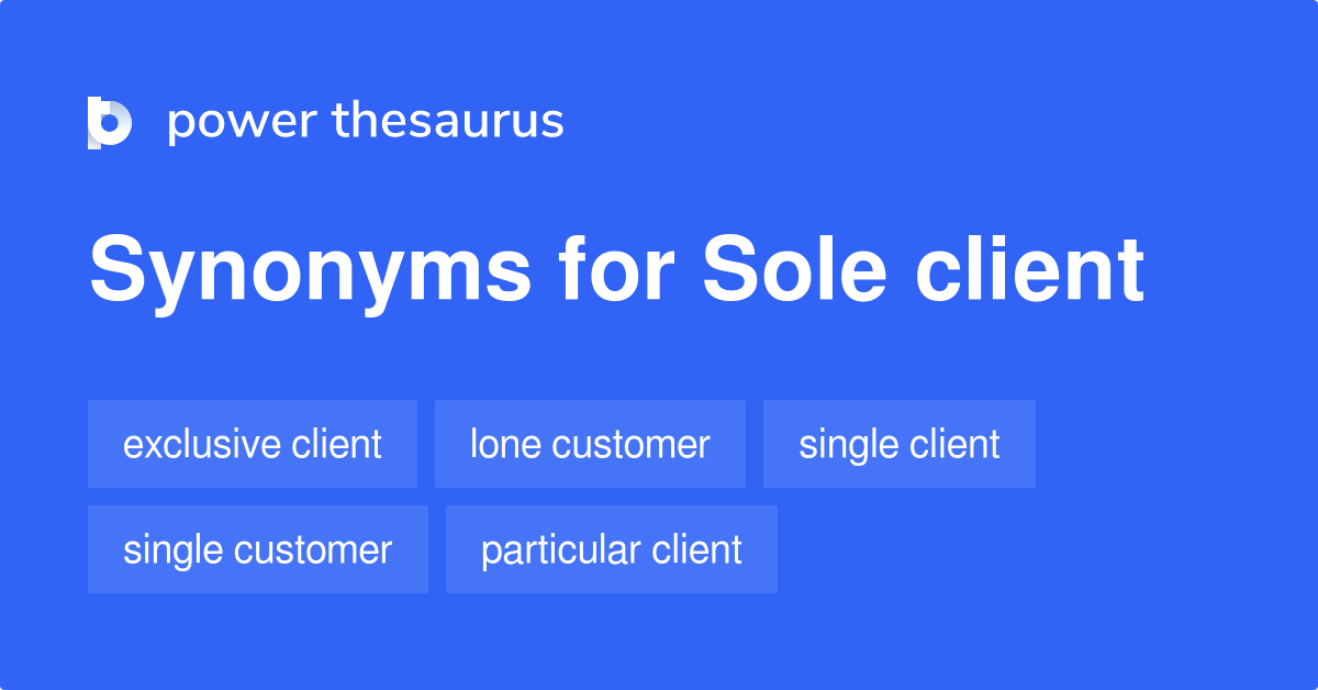 SOLE CLIENT Synonyms: 9 Similar Phrases