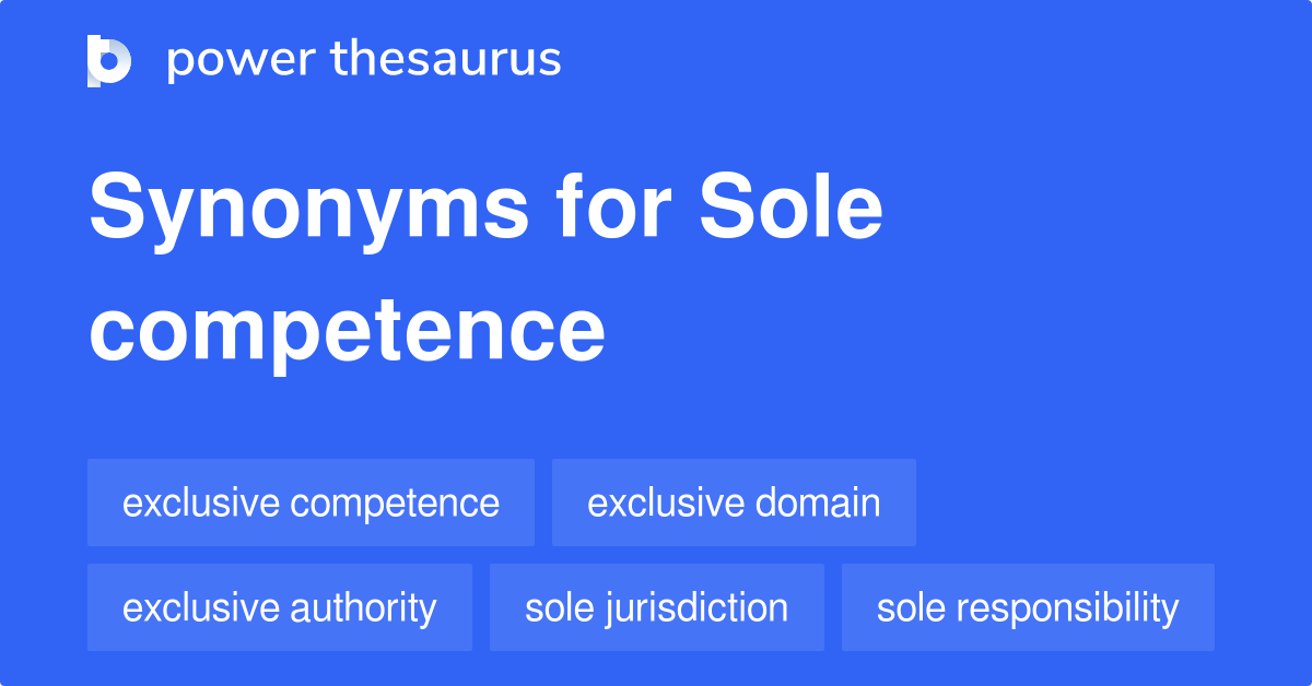 Sole Competence synonyms - 37 Words and Phrases for Sole Competence