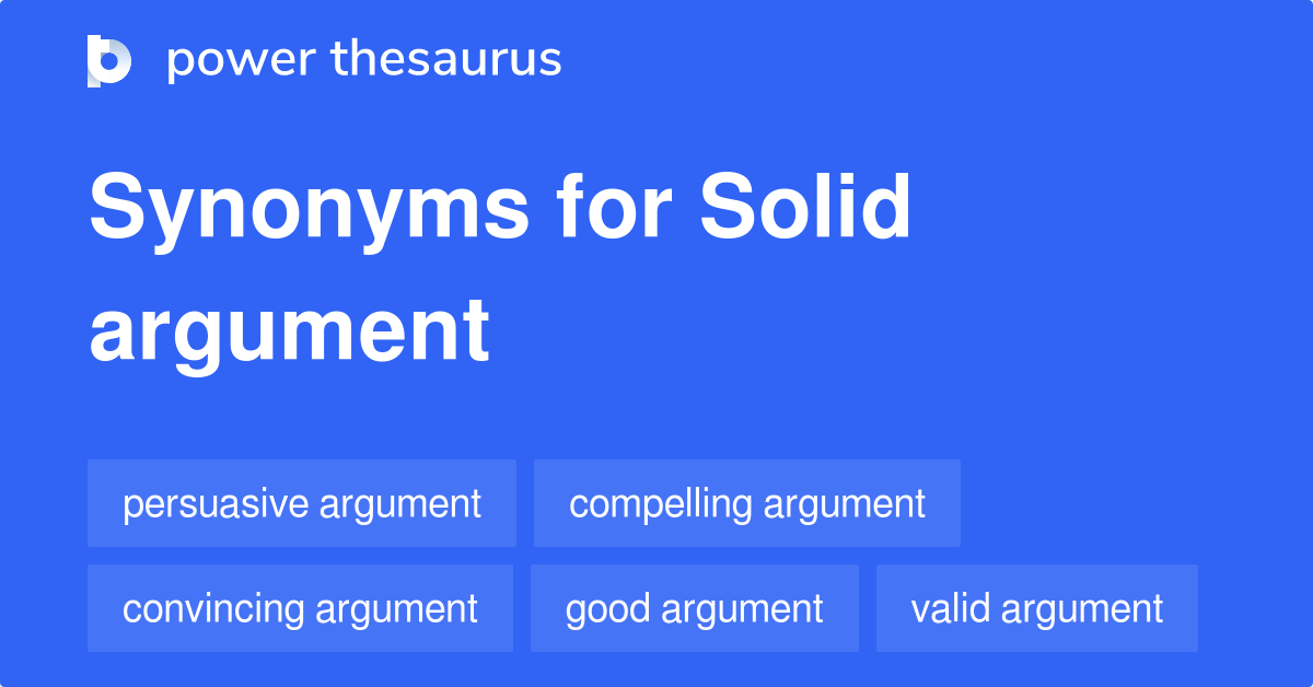 SOLID ARGUMENT Synonyms: 319 Similar Words & Phrases