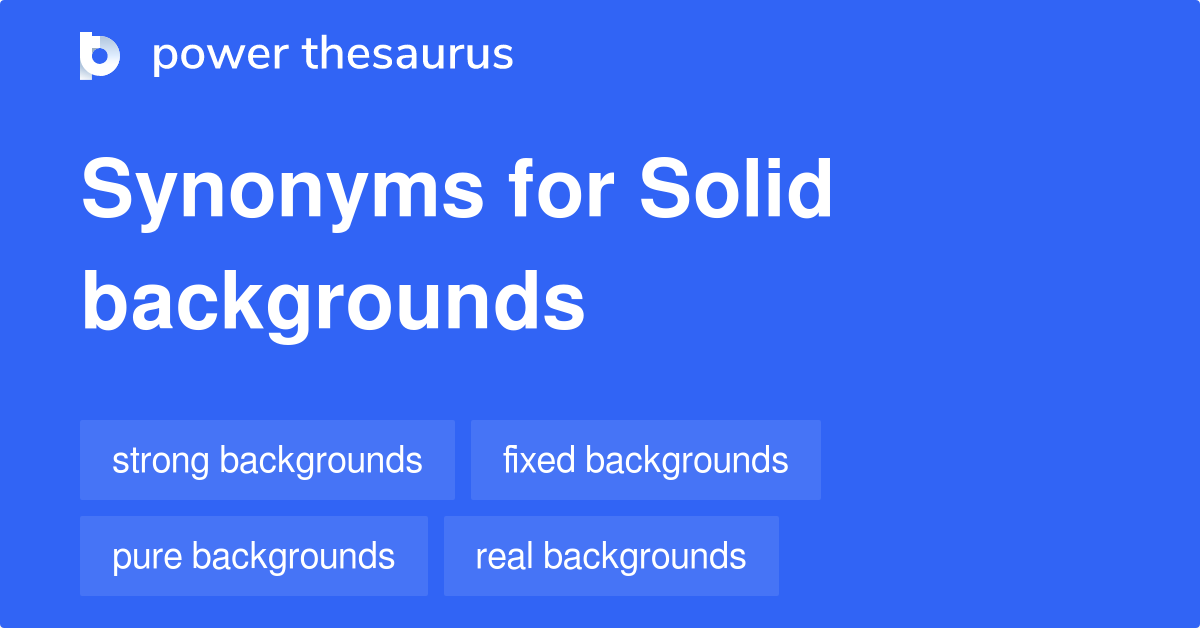 Solid Backgrounds synonyms - 8 Words and Phrases for Solid Backgrounds
