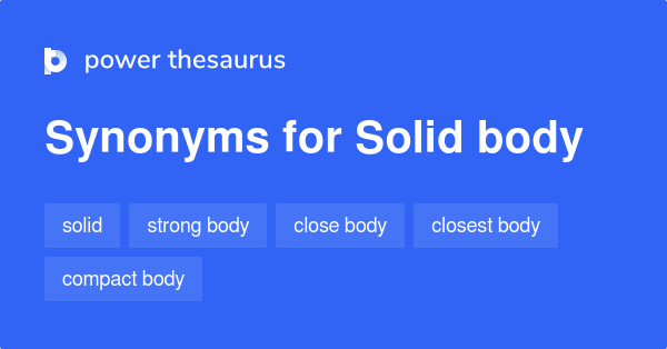 Solid Body synonyms - 175 Words and Phrases for Solid Body