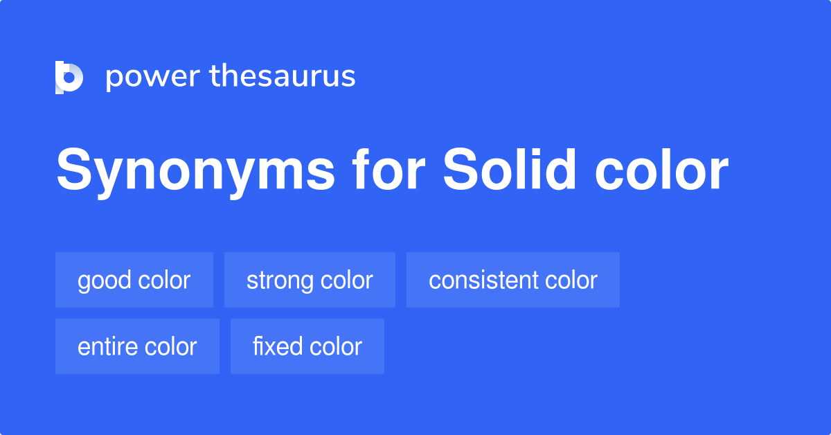 SOLID COLOR Synonyms: 139 Similar Words & Phrases