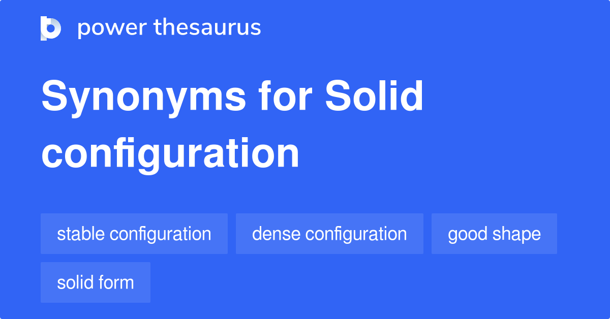 Solid Configuration synonyms - 8 Words and Phrases for Solid Configuration