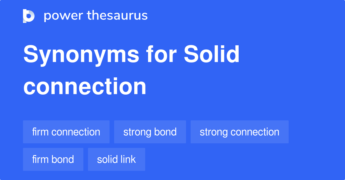 SOLID CONNECTION Synonyms: 251 Similar Words & Phrases
