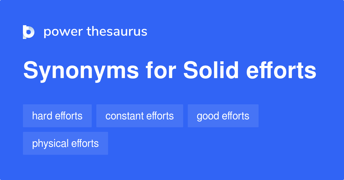 SOLID EFFORTS Synonyms: 22 Similar Phrases