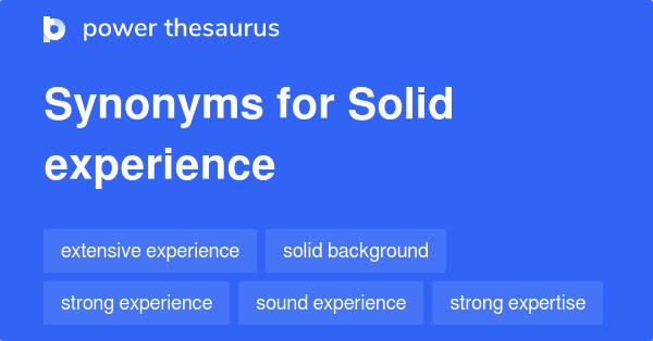 SOLID EXPERIENCE Synonyms: 106 Similar Phrases