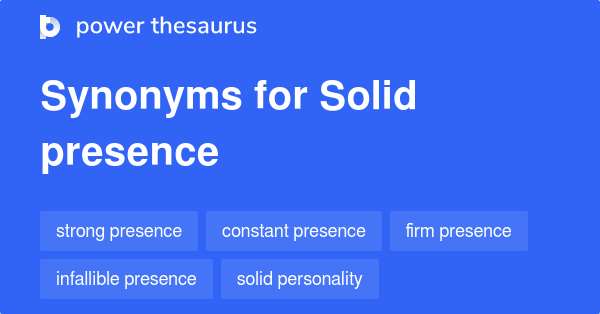 Solid Presence synonyms - 12 Words and Phrases for Solid Presence