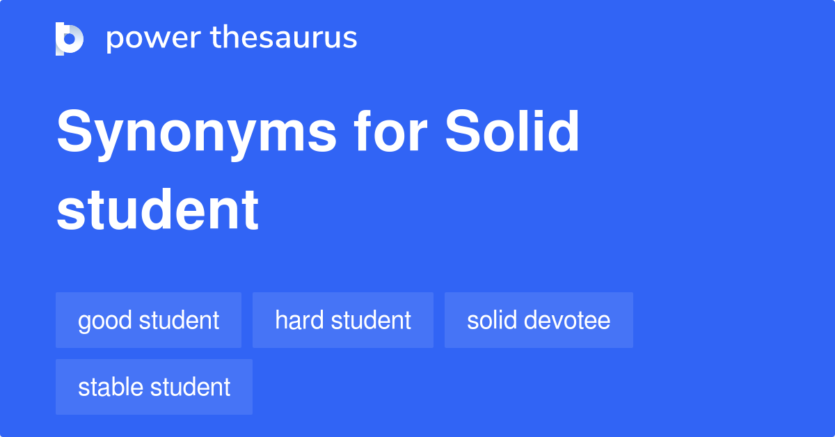 SOLID STUDENT Synonyms: 8 Similar Phrases
