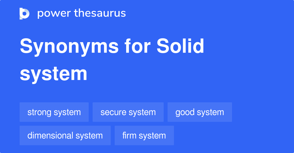Solid System synonyms - 48 Words and Phrases for Solid System