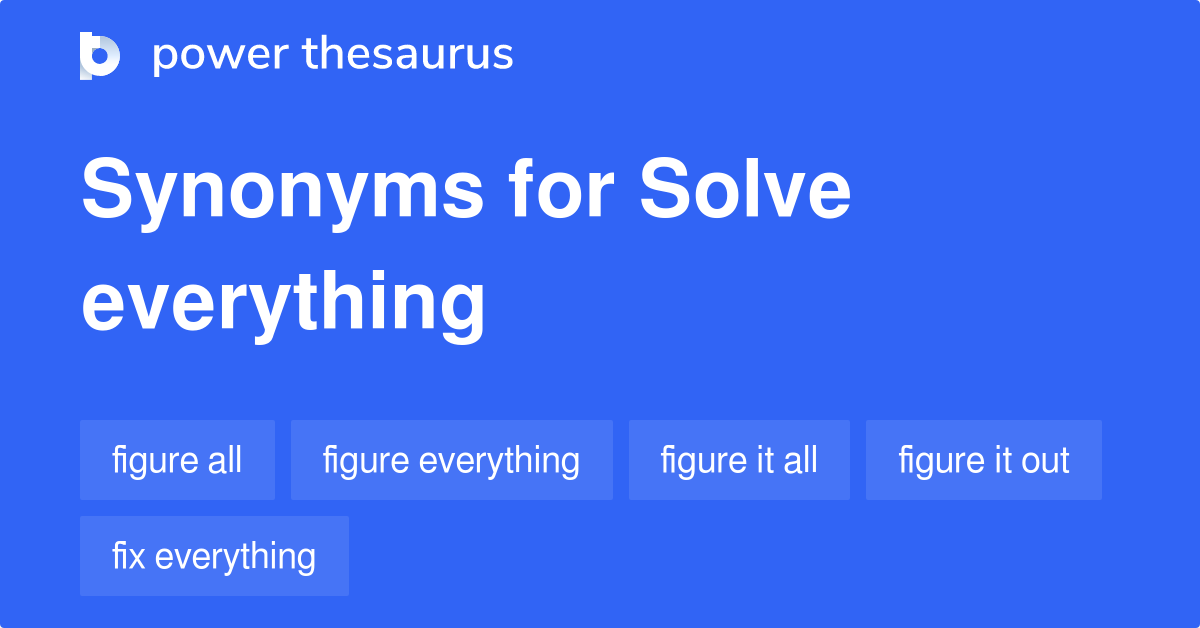 SOLVE EVERYTHING Synonyms: 80 Similar Phrases