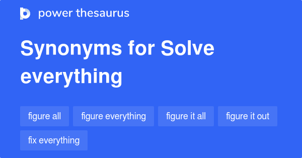 SOLVE EVERYTHING Synonyms: 80 Similar Phrases