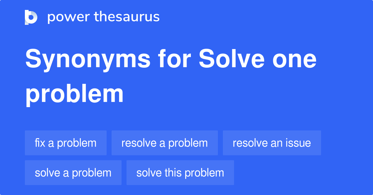 Solve One Problem synonyms - 106 Words and Phrases for Solve One Problem