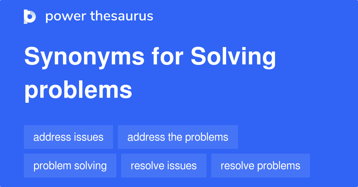 SOLVING PROBLEMS Synonyms: 138 Similar Phrases