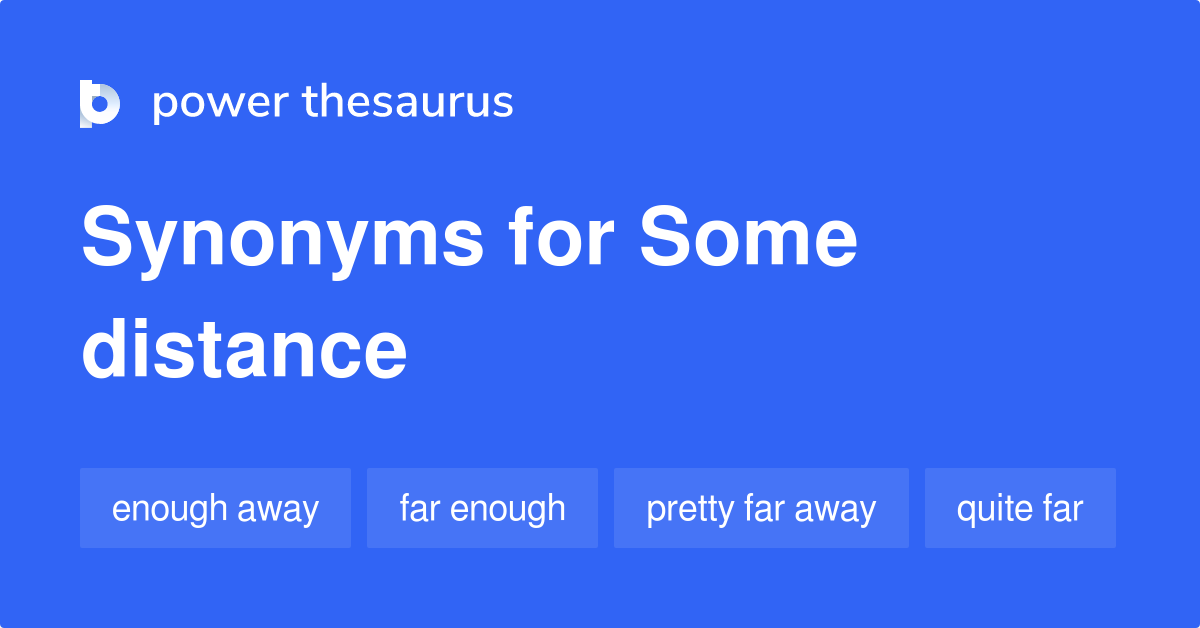 SOME DISTANCE Synonyms: 30 Similar Phrases