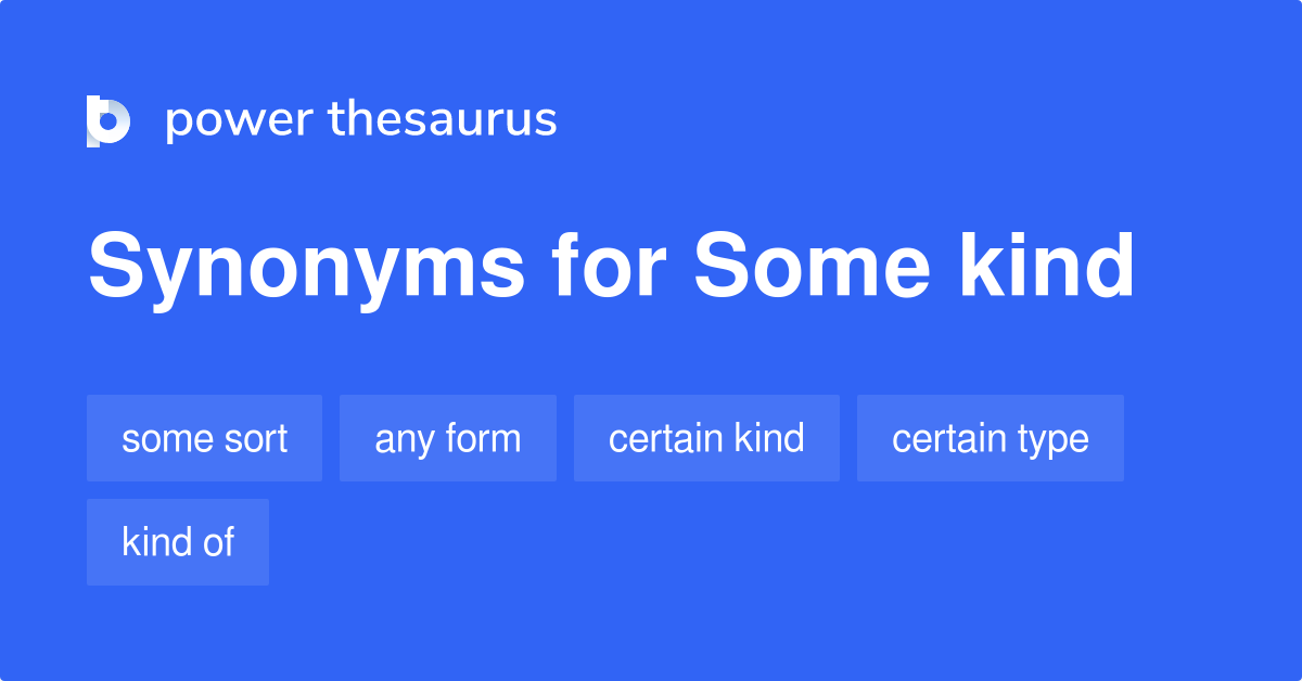 SOME KIND Synonyms: 73 Similar Phrases