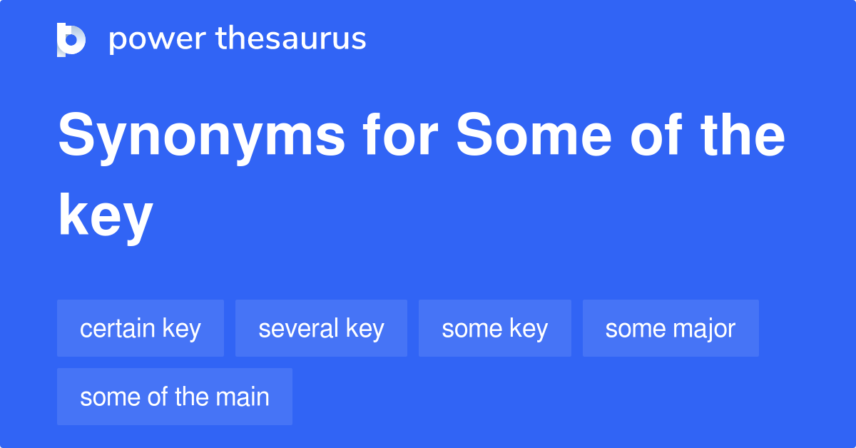 Some Of The Key synonyms - 53 Words and Phrases for Some Of The Key