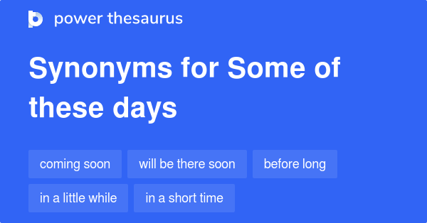 Some Of These Days synonyms - 9 Words and Phrases for Some Of These Days