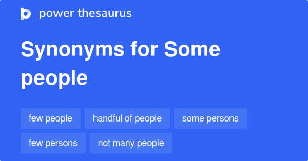 SOME PEOPLE Synonyms: 79 Similar Phrases