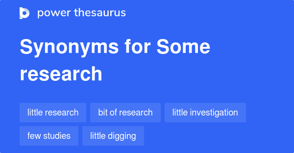 Some Research synonyms - 71 Words and Phrases for Some Research