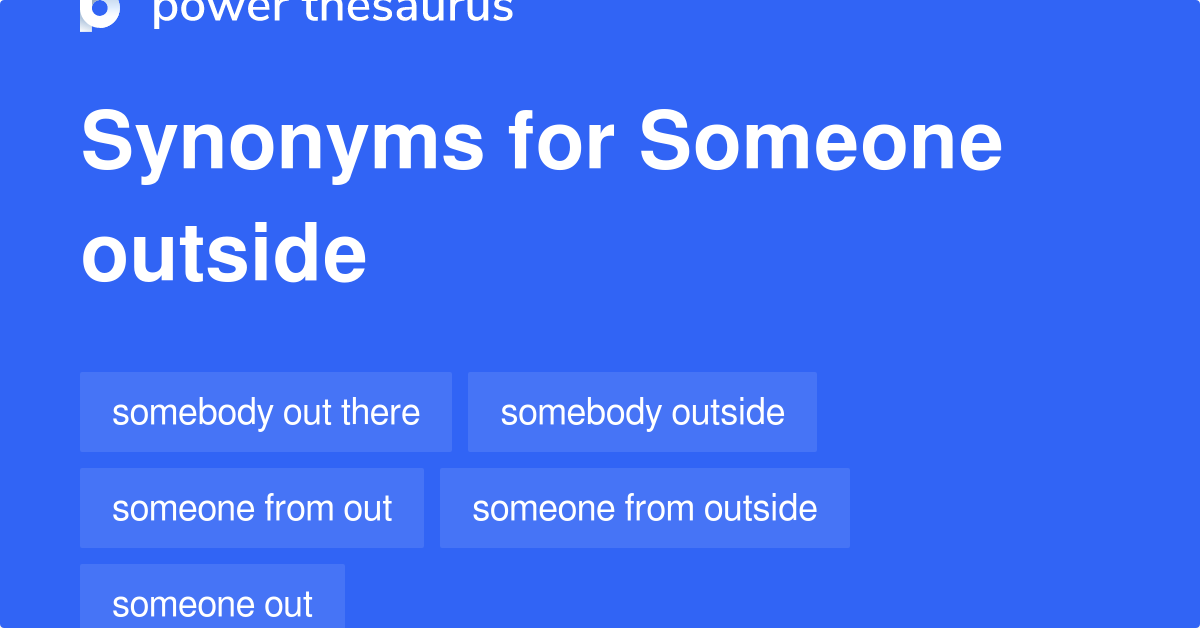 Someone Outside synonyms - 40 Words and Phrases for Someone Outside
