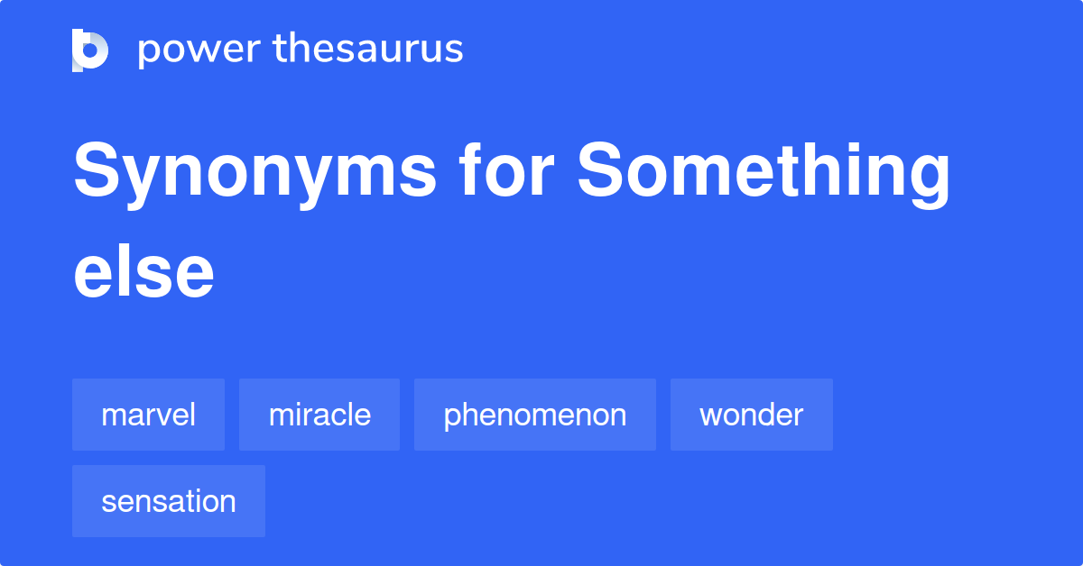 SOMETHING ELSE Synonyms: 183 Similar Words & Phrases