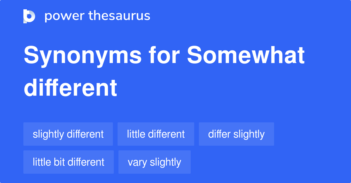 SOMEWHAT DIFFERENT Synonyms: 95 Similar Words & Phrases