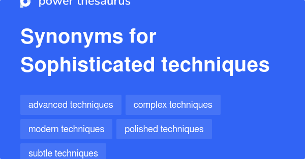 Sophisticated Techniques synonyms - 214 Words and Phrases for ...