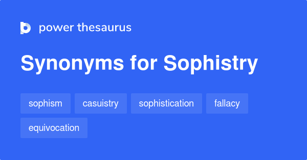 SOPHISTRY Synonyms: 481 Similar Words & Phrases