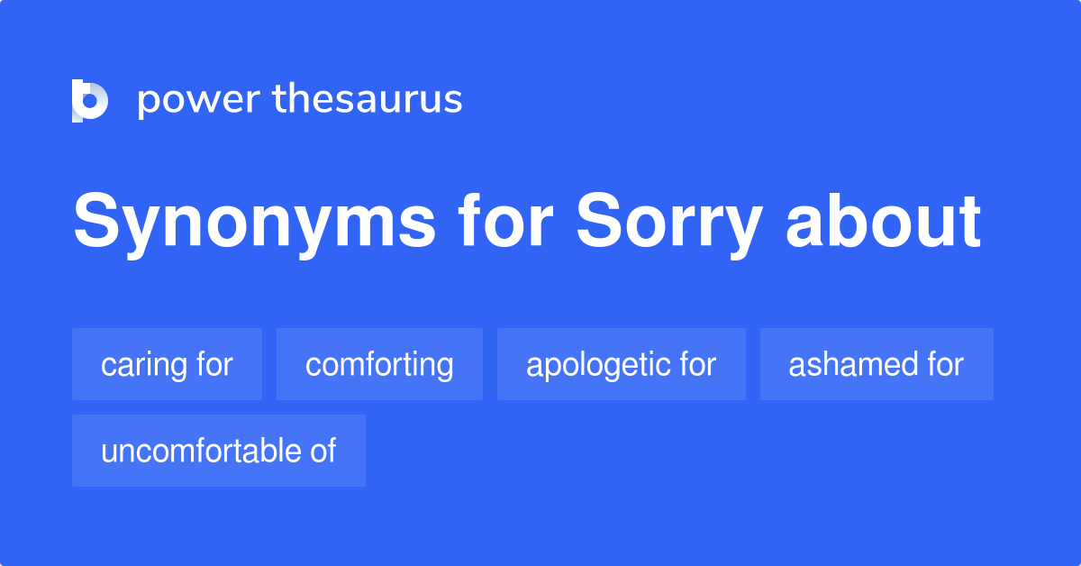 Sorry About synonyms - 237 Words and Phrases for Sorry About