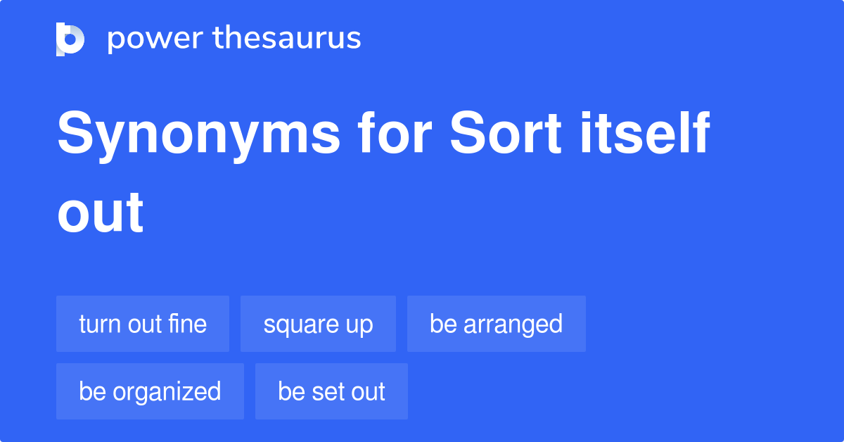 SORT ITSELF OUT Synonyms: 50 Similar Words & Phrases