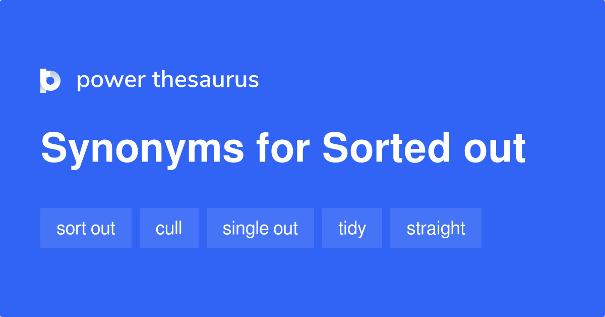 SORTED OUT Synonyms: 1 139 Similar Words & Phrases