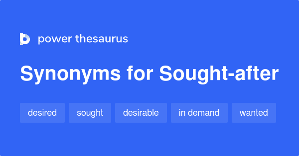SOUGHT-AFTER Synonyms: 553 Similar Words & Phrases